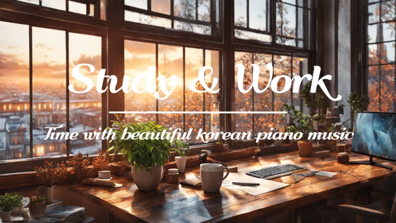 Study & Work/Time with beautiful korean piano music/It helps you focus ...