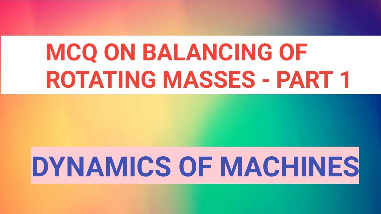 MCQ ON BALANCING OF ROTATING MASSES | PART - 1 | ENGLISH | DYNAMICS OF ...