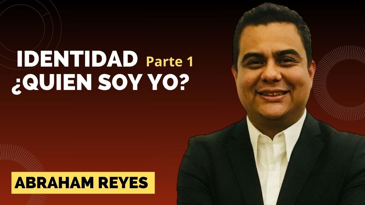 Identidad (Parte 1) - Abraham Reyes - YouTube