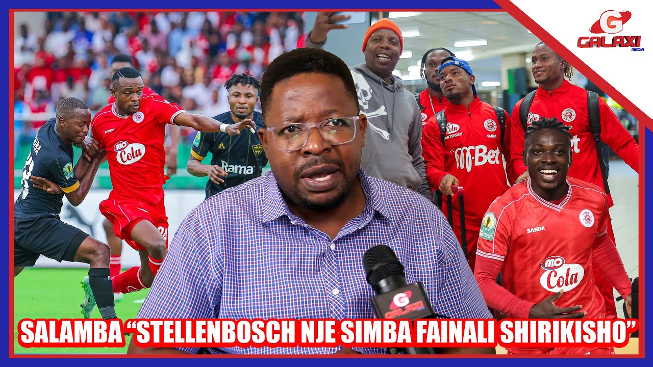 SALAMBA ACHAMBUA MECHI YA SIMBA DHIDI STELLENBOSCH| AWAPA USHINDI NA ...