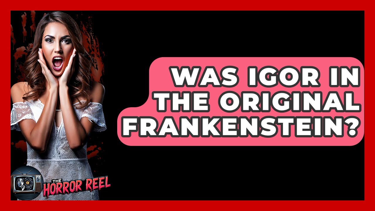 Was Igor In The Original Frankenstein? - The Horror Reel - YouTube