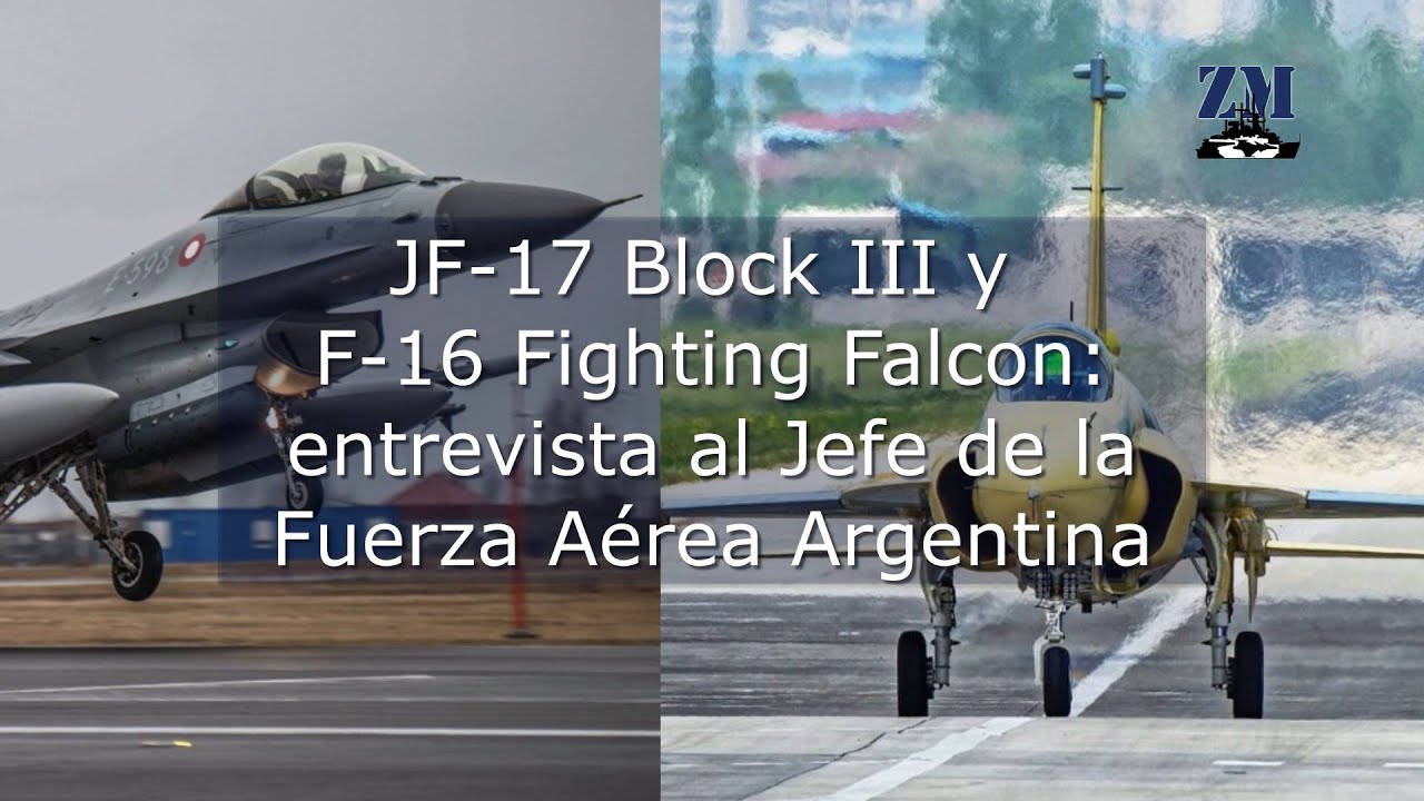 JF-17 Block III y F-16 Fighting Falcon: entrevista al Jefe de la Fuerza ...