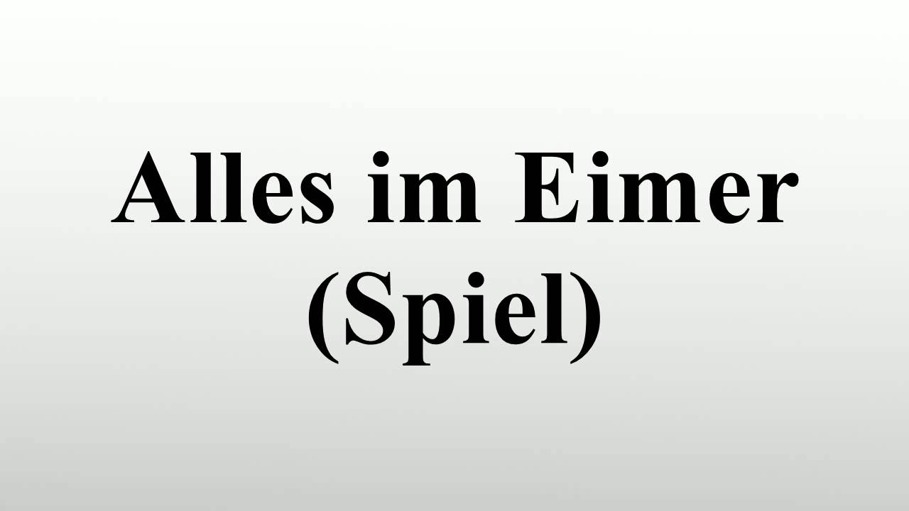 Alles im Eimer (Spiel) - YouTube