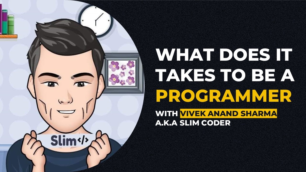 What does it takes to be a Programmer? with Vivek Anand A.K.A Slim Coder - YouTube