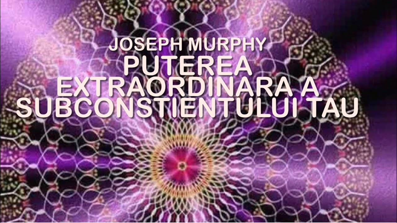 Puterea Extraordinara a Subconstientului Tau - Joseph Murphy( audiobook ...