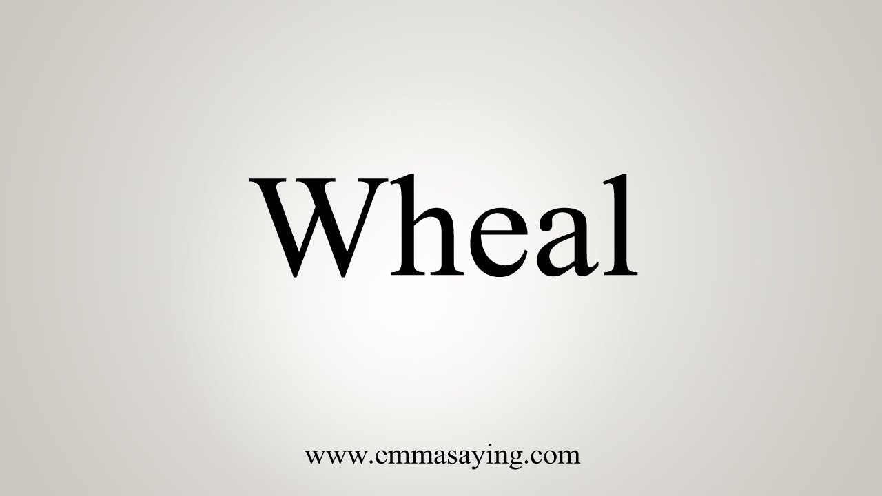 How To Say Wheal - YouTube