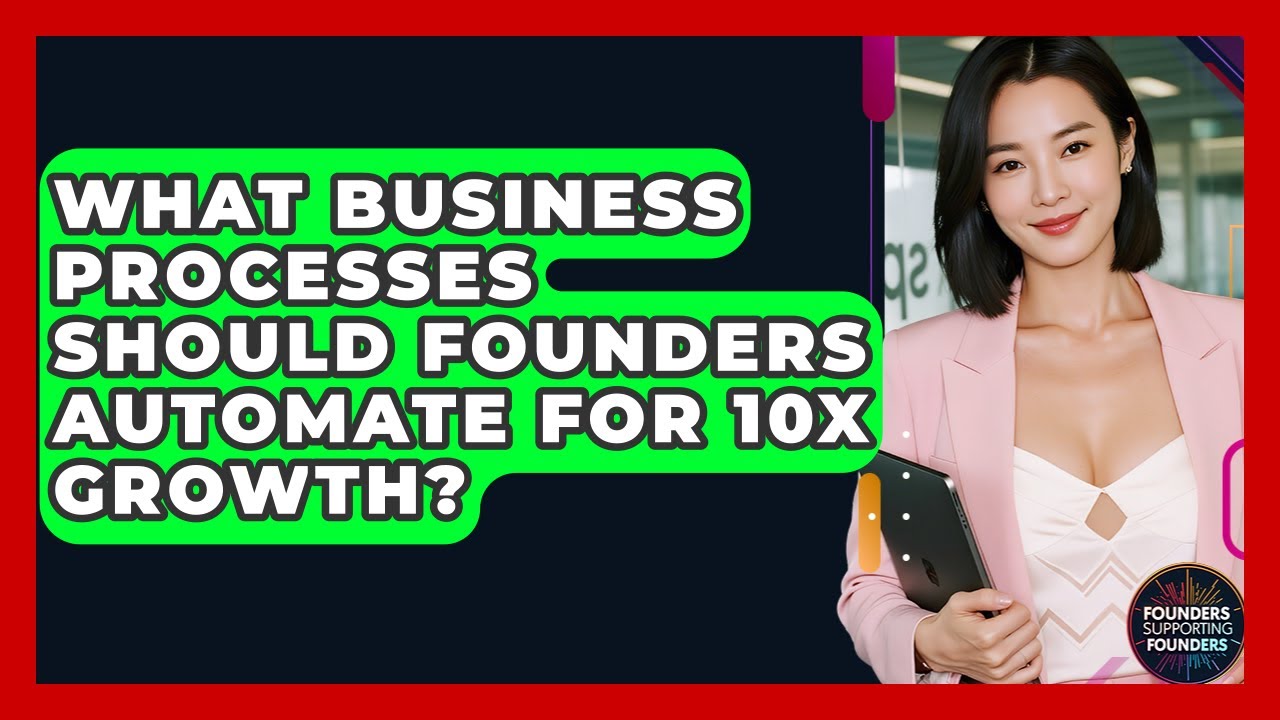 What Business Processes Should Founders Automate For 10x Growth ...