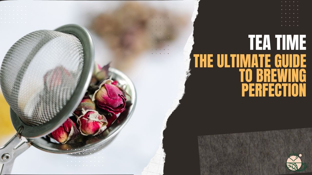 Tea Time: The Ultimate Guide to Brewing Perfection - YouTube
