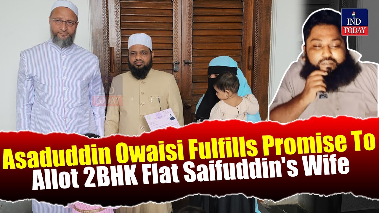Asaduddin Owaisi Fulfills Promise To Allot 2BHK Flat Saifuddin's Wife ...