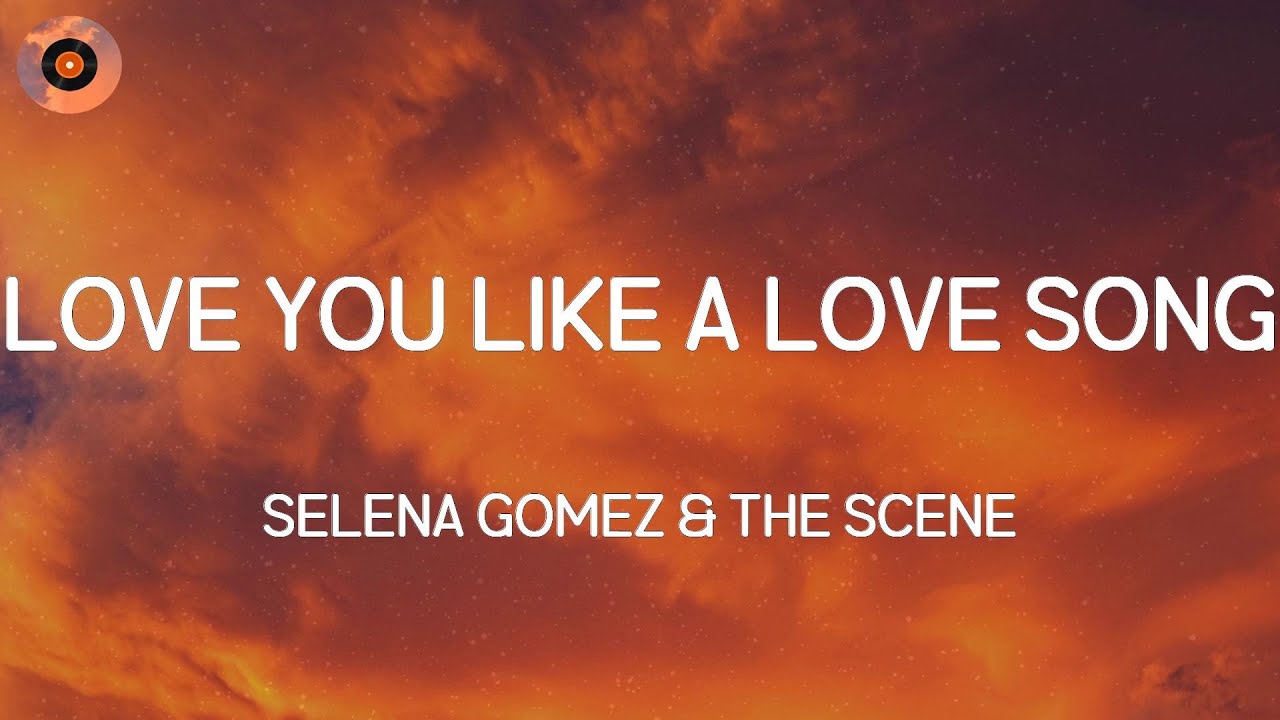 Selena Gomez & The Scene - Love You Like A Love Song (Lyric Video) | I ...
