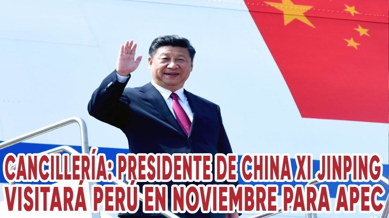 Cancillería: Presidente de China Xi Jinping visitará Perú en noviembre ...