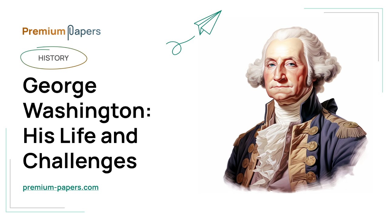 George Washington: His Life and Challenges - Essay Example - YouTube