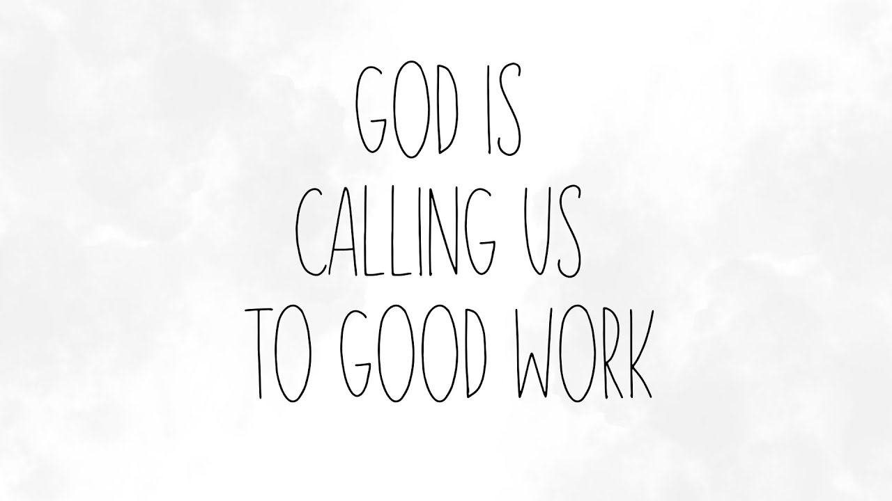 Following Jesus with our Work Part 2/3 - God is Calling us to Good Work ...
