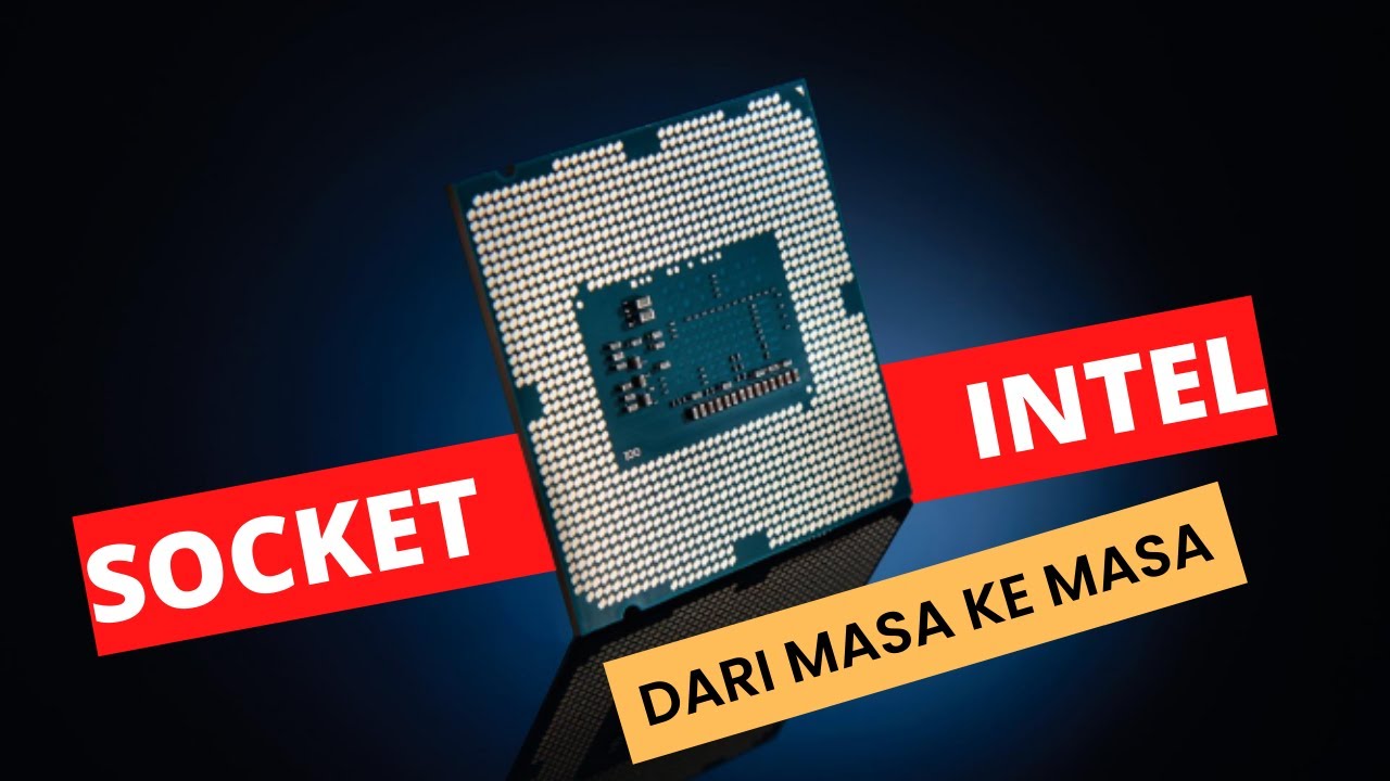 Perkembangan Socket Prosesor Intel Terbaru sampai Terlama | Tahun 2023 ...