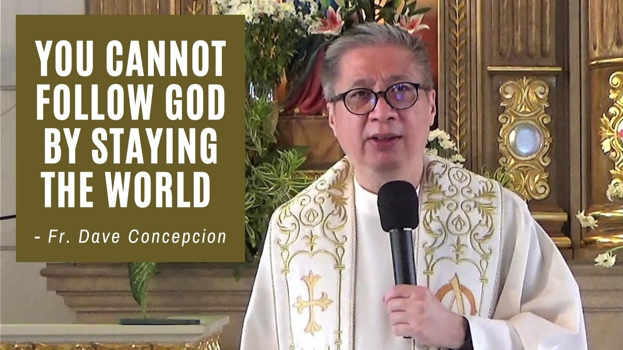 YOU CANNOT FOLLOW GOD BY STAYING IN THE WORLD - Homily by Fr. Dave ...