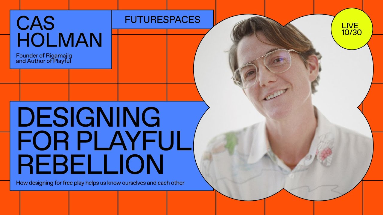 Designing for Playful Rebellion with Cas Holman, Founder of Rigamajig ...
