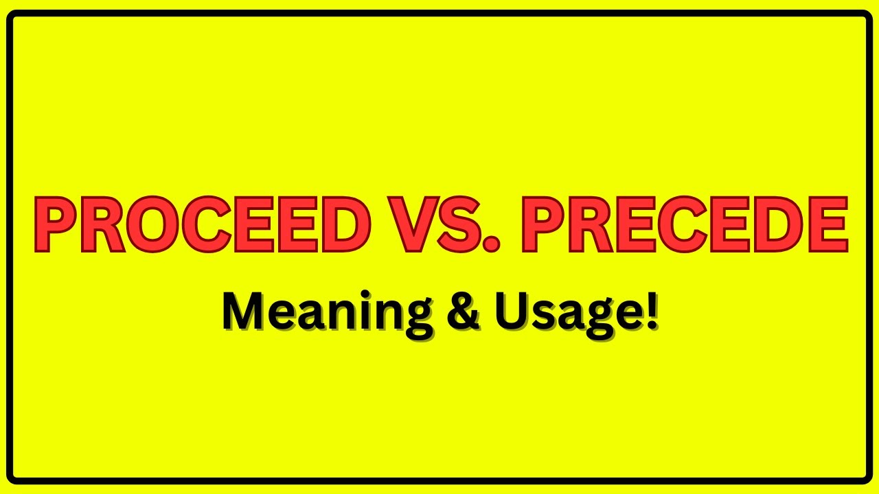 Proceed vs. Precede | Meaning of Proceed and Precede | Proceed vs ...