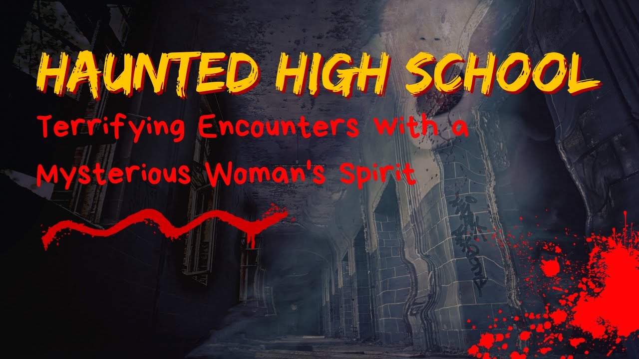 Haunted High School: My Terrifying Encounters with a Mysterious Woman's ...