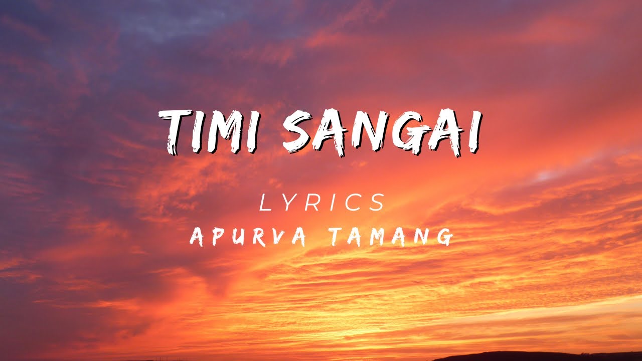 Timi Sangai by Apurva Tamang • Lyrics Video - YouTube