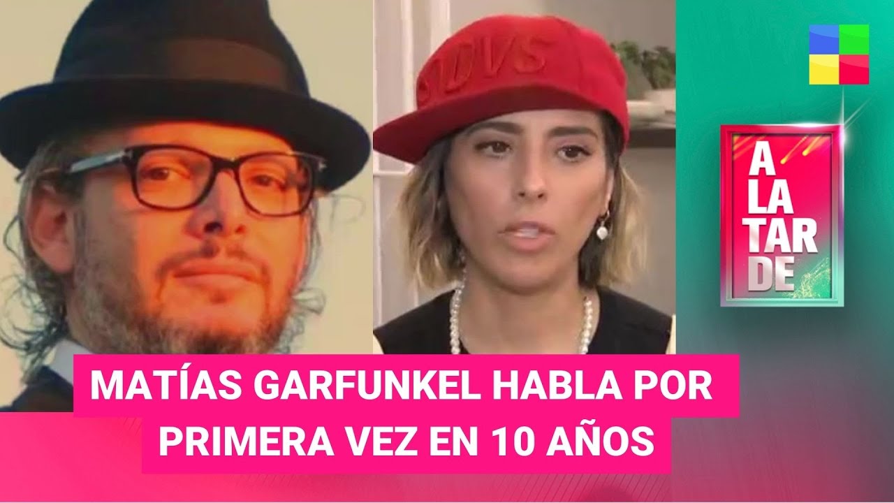 Matías Garfunkel habla por primera vez en 10 años en #ALaTarde ...