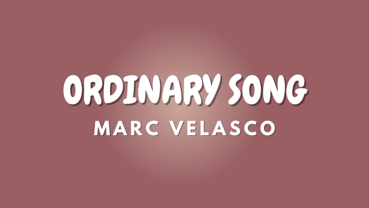 ORDINARY SONG + Lyrics | MARC VELASCO - YouTube