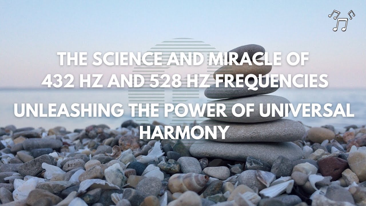 The Science and Miracle of 432 Hz and 528 Hz Frequencies - Unleashing ...