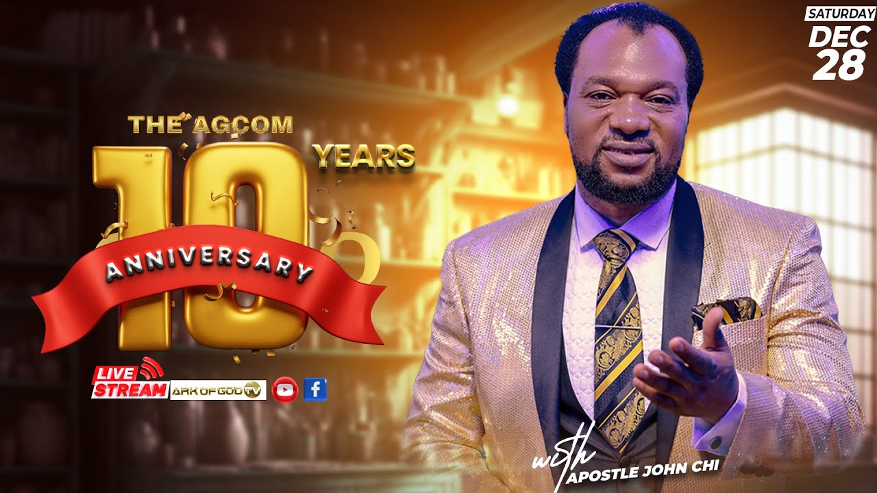 THE AGCOM 10 YEARS ANNIVERSARY BROADCAST WITH APOSTLE JOHN CHI (28-12 ...