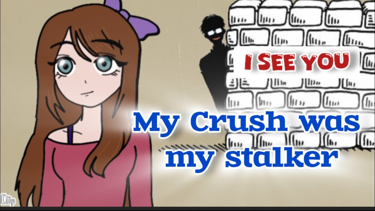 MY CRUSH WAS MY STALKER - YouTube