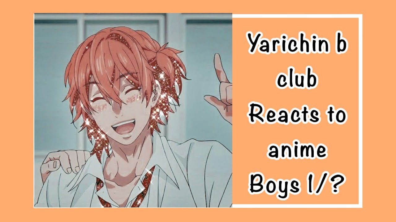 Yarichin b club reacts to anime boys 1/?{LittleBobaLuv} - YouTube