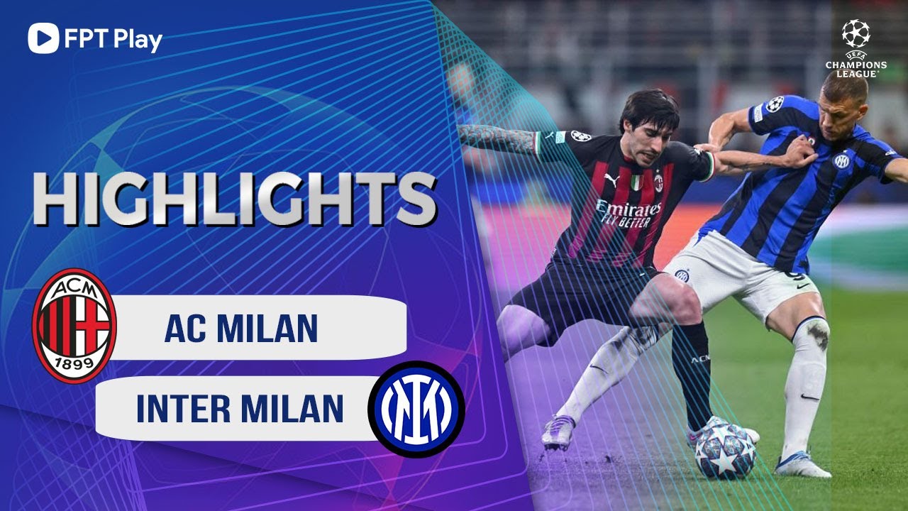 HIGHLIGHTS: AC MILAN - INTER MILAN | 2 BÀN TRONG 11 PHÚT, ĐÊM DERBY ...