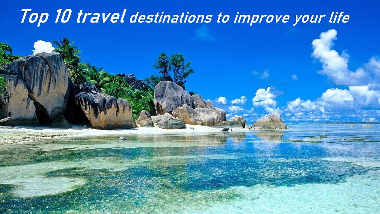 Top 10 travel destinations to improve your life - YouTube