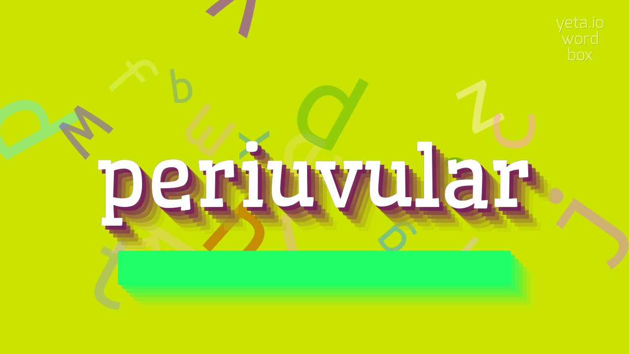 How to say "periuvular"! (High Quality Voices) - YouTube
