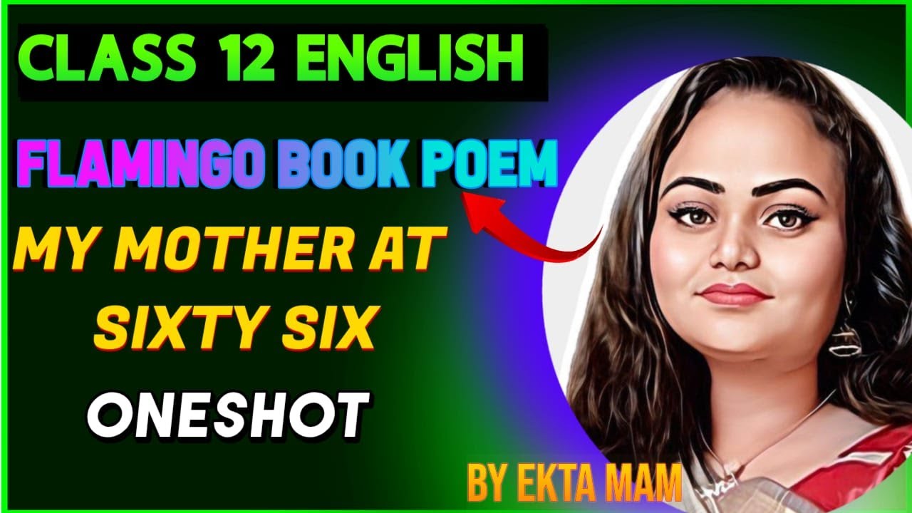 ENGLISH #class12th FLAMINGO BOOK POEM: MY MOTHER AT SIXTY-SIX # ...