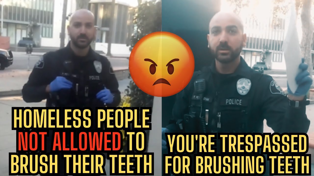Cop Interrogates Homeless Man For Brushing His Teeth In A Secluded Spot ...