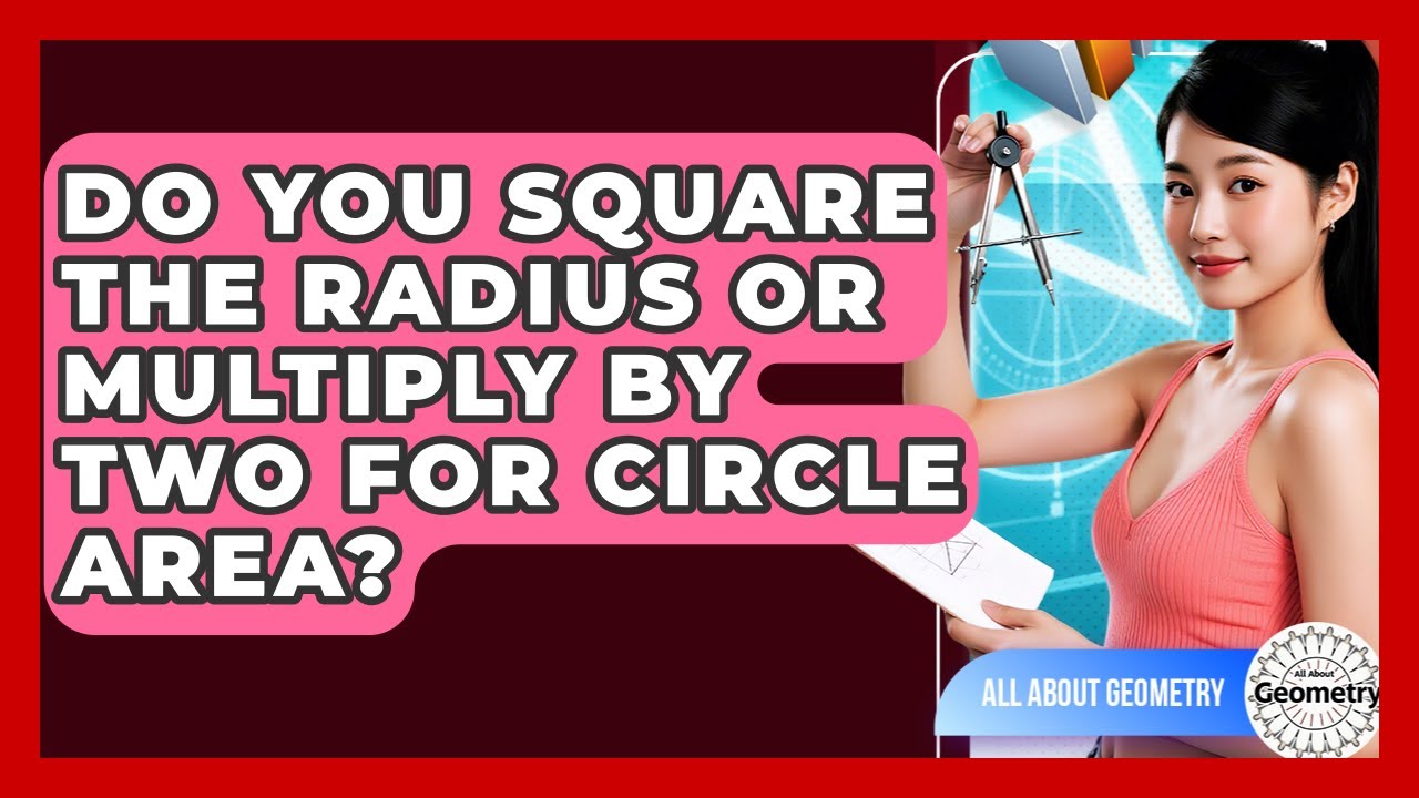 Do You Square The Radius Or Multiply By Two For Circle Area? - All ...