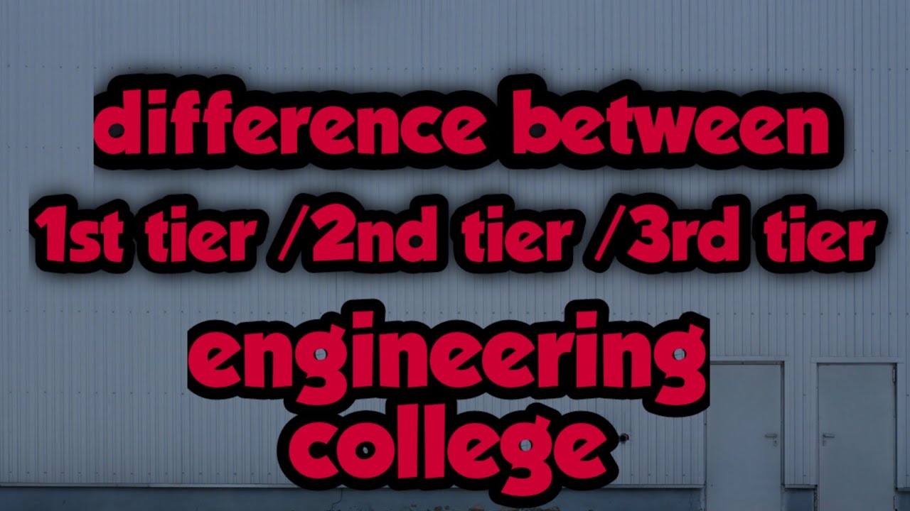difference between 1st tier/ 2nd tier/ 3rd tier engineering college ...