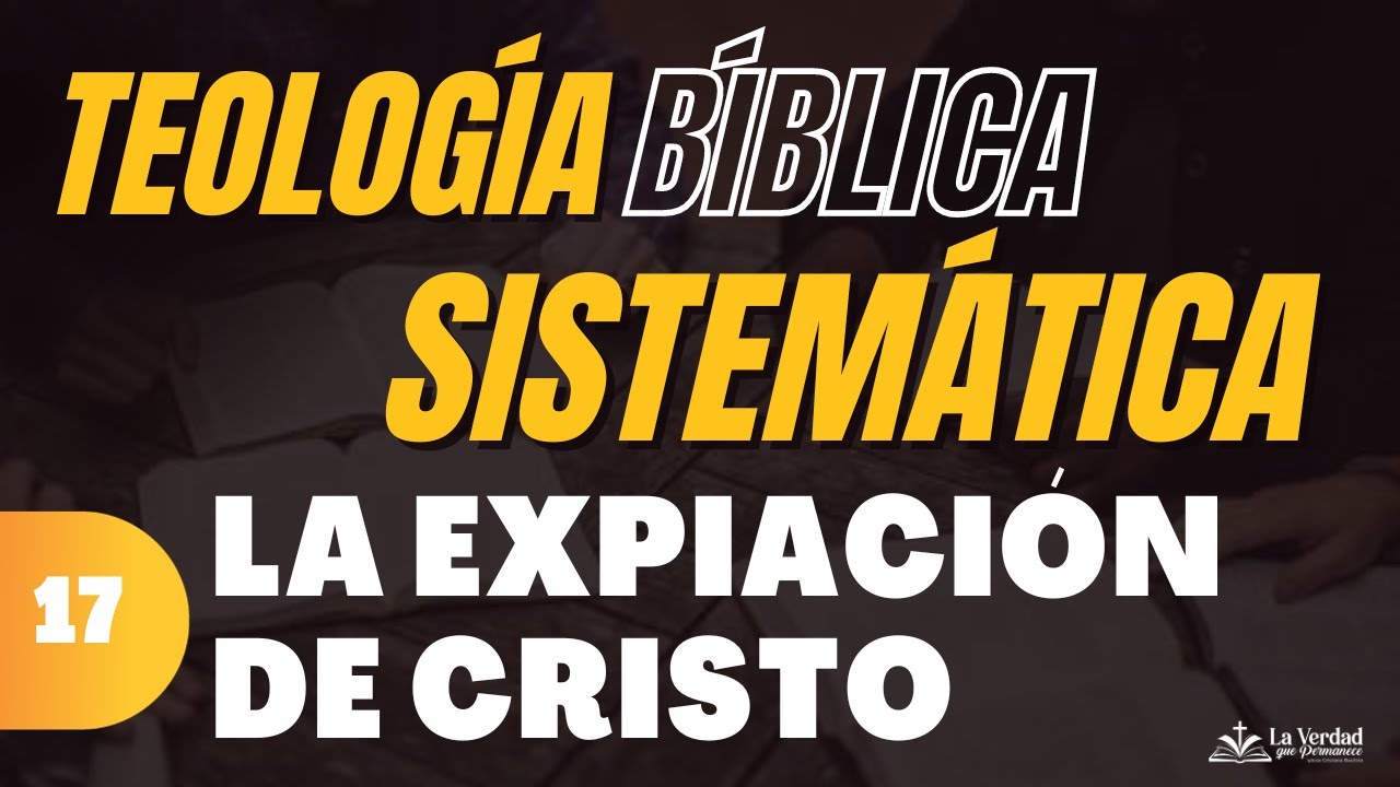 17 La expiación de Cristo | Cristología - Teología Bíblica Sistemática ...
