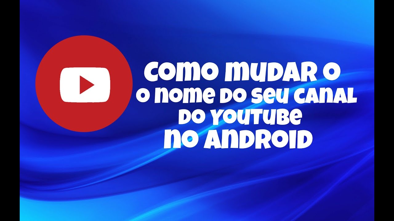 Como Mudar O Nome Do Seu Canal No Android Youtube
