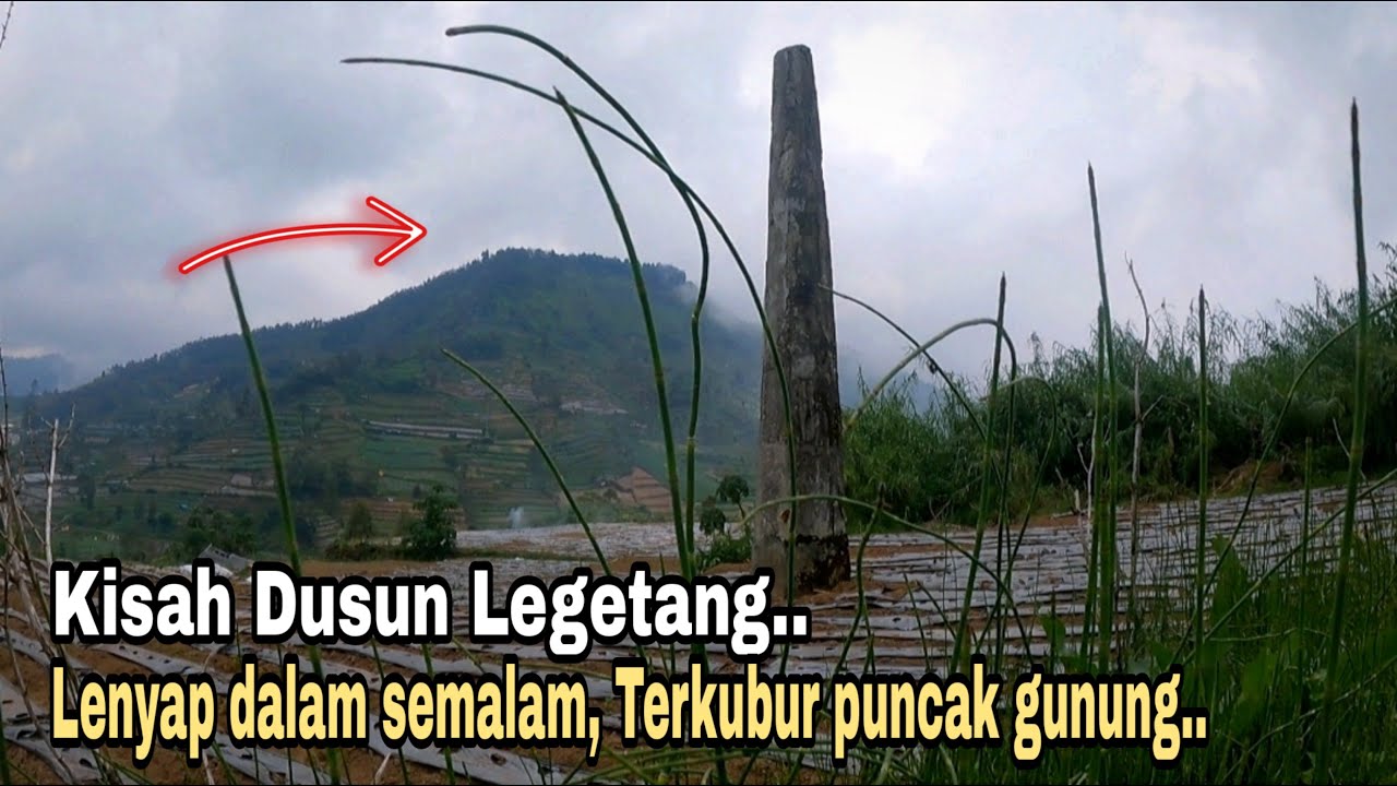 Kisah dusun legetang..!! lenyap dalam semalam terkubur puncak gunung ...