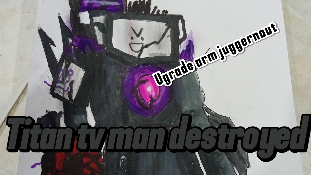 Drawing Titan tv man destroyed con tenaza y arm juggernaut Episode 77 ...