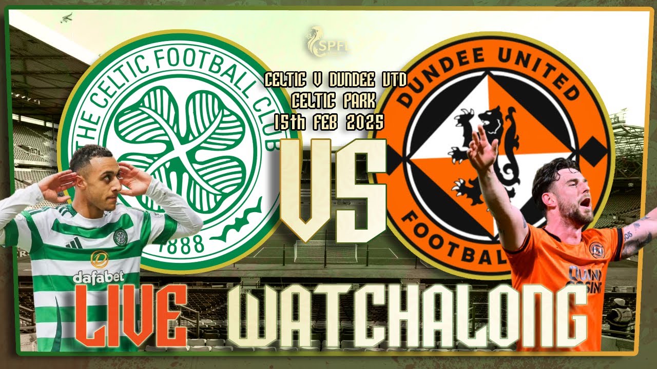 Celtic vs Dundee Utd Live Watchalong! (15/02/25) - YouTube