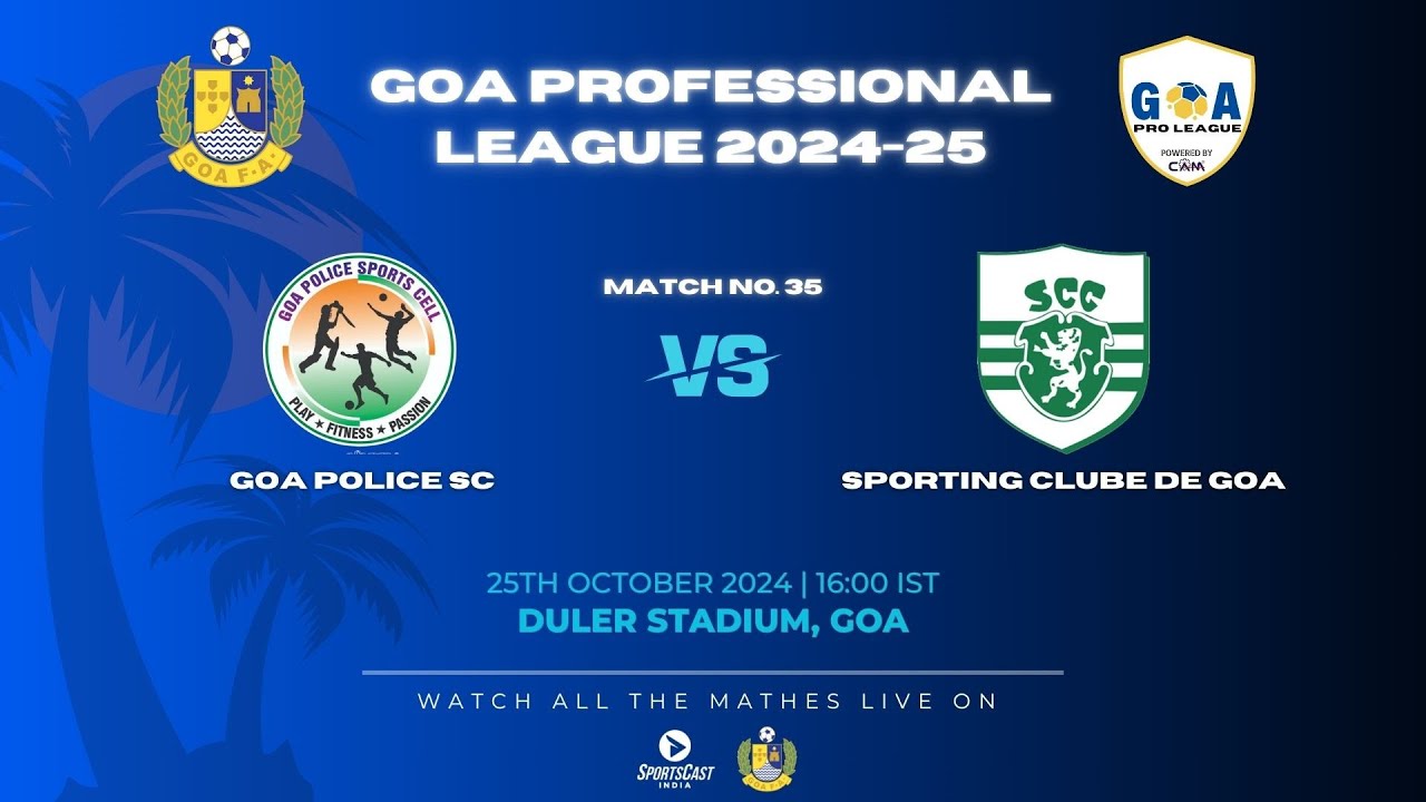 MATCH 35 | GOA POLICE SC VS SPORTING CLUBE DE GOA | GOA PRO LEAGUE 2024-25 - YouTube