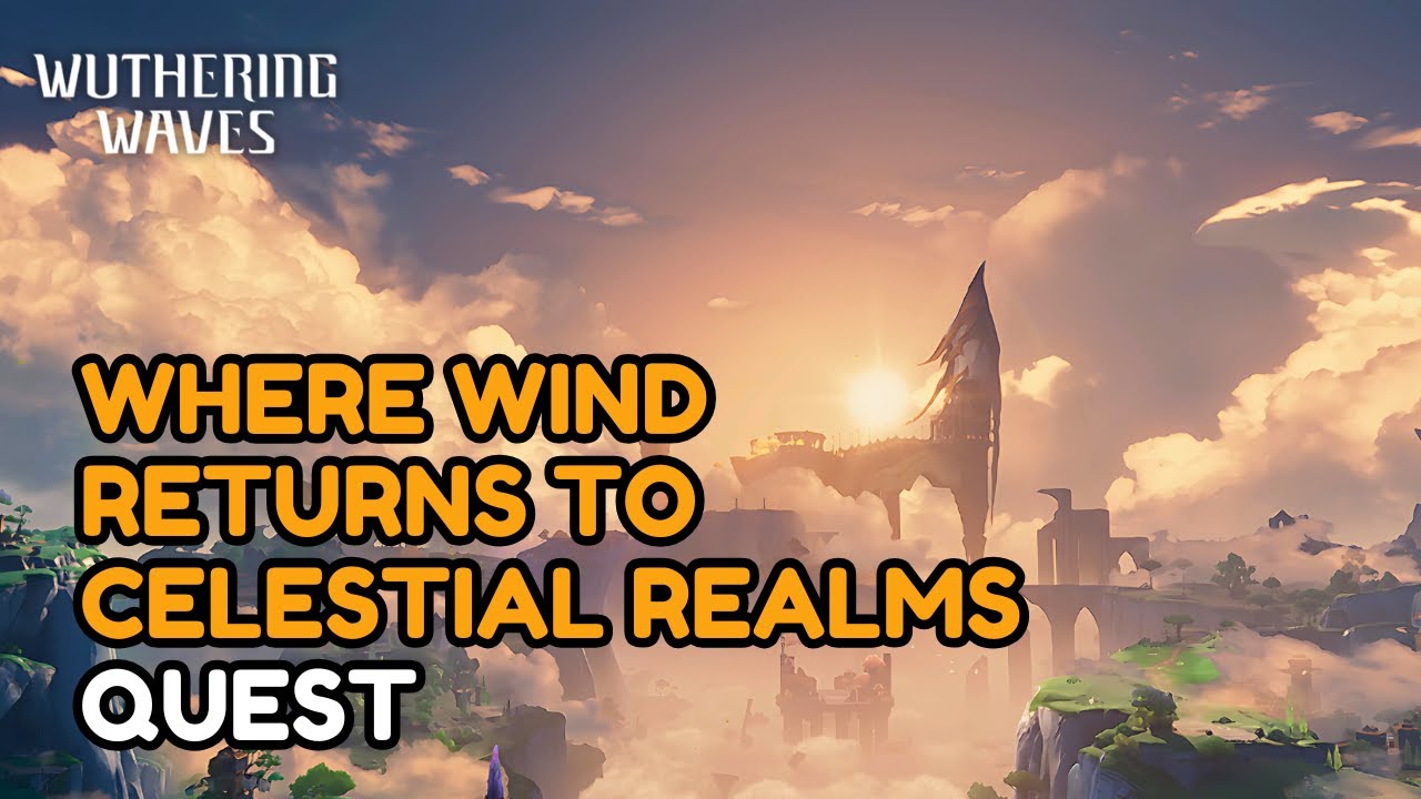 Where Wind Returns to Celestial Realms Quest - Wuthering Waves - YouTube