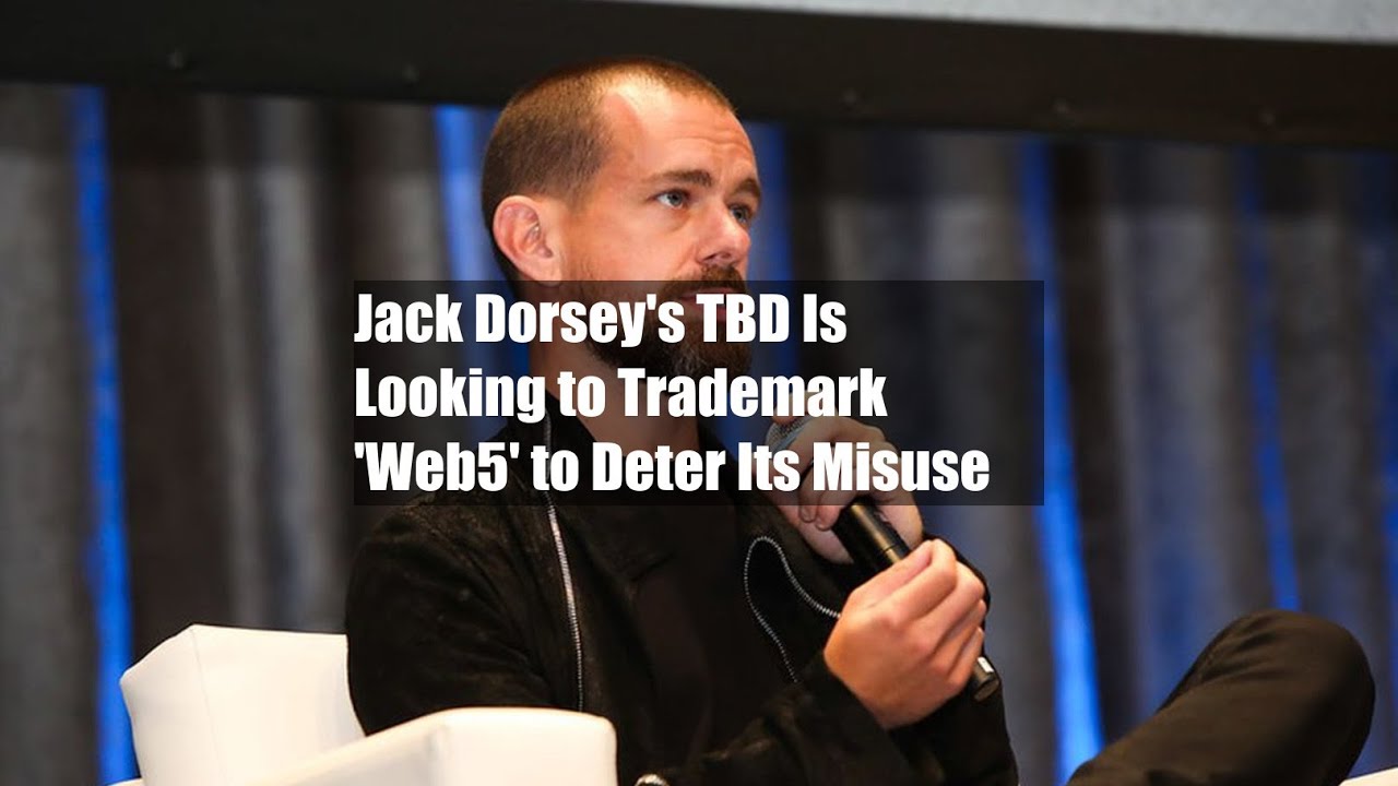 Jack Dorsey's TBD Is Looking to Trademark 'Web5' to Deter Its Misuse ...