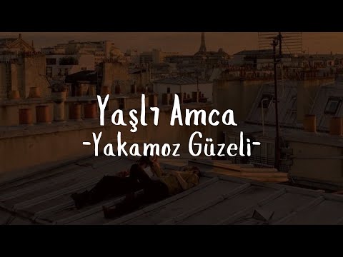 Yaşlı Amca - Yakamoz Güzeli ( Sözleri)