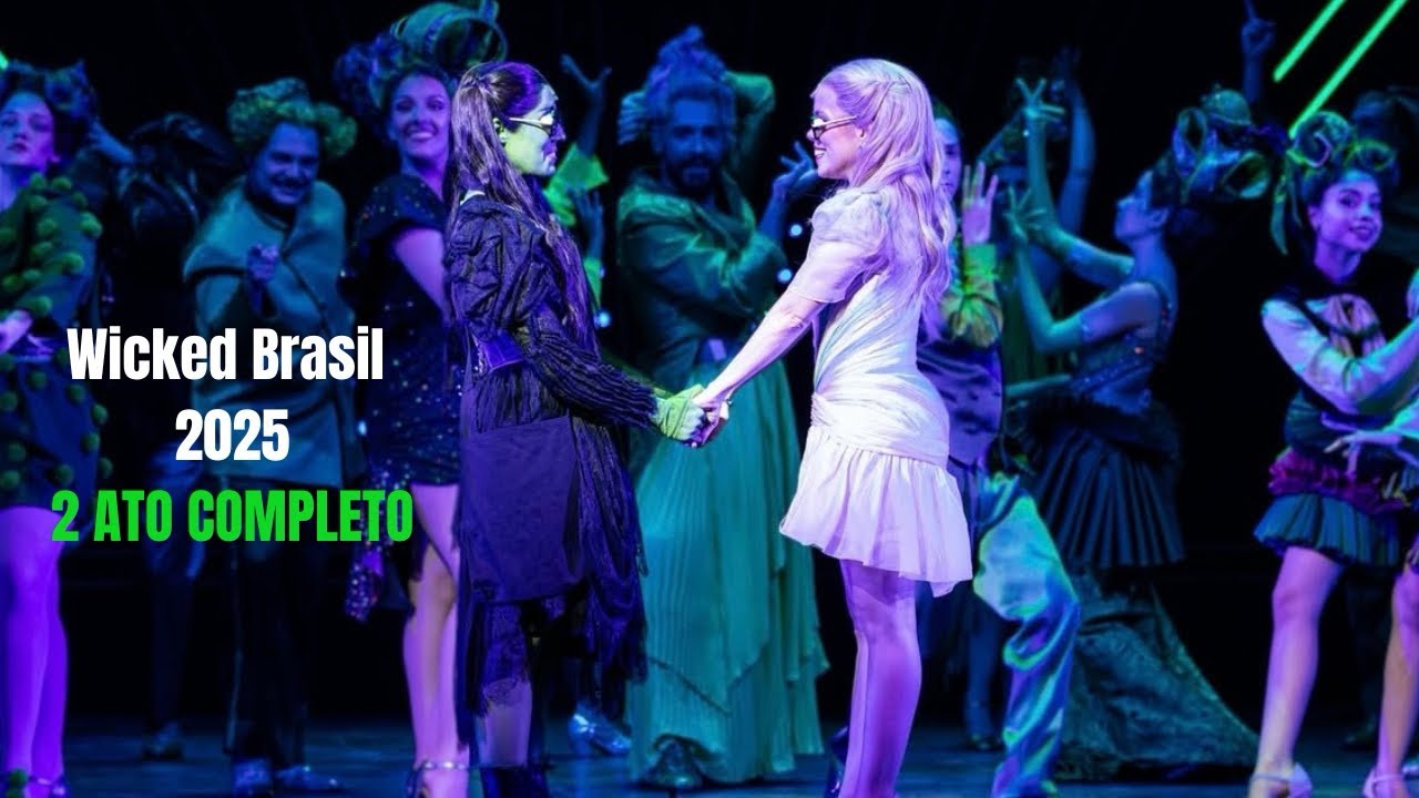 Wicked Brasil 2025 - Musical / 2 ato completo / Myra Ruiz e Fabi Bang - YouTube