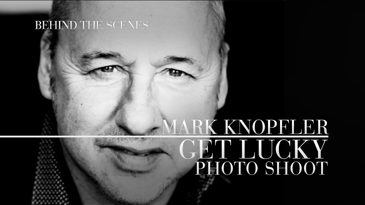 Mark Knopfler - Get Lucky (Photo Shoot | Official Behind The Scenes ...