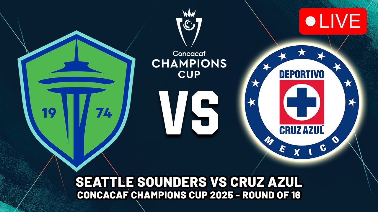 Seattle Sounders vs Cruz Azul - CONCACAF Champions Cup 2025 Round of 16 1st Leg Preview ...