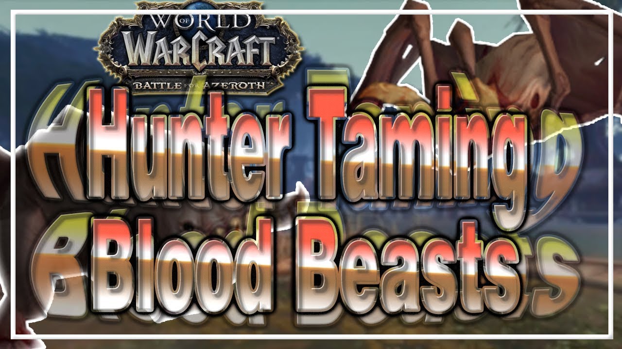 How to Tame: Blood Beasts│Hunter Guide│Battle for Azeroth - YouTube