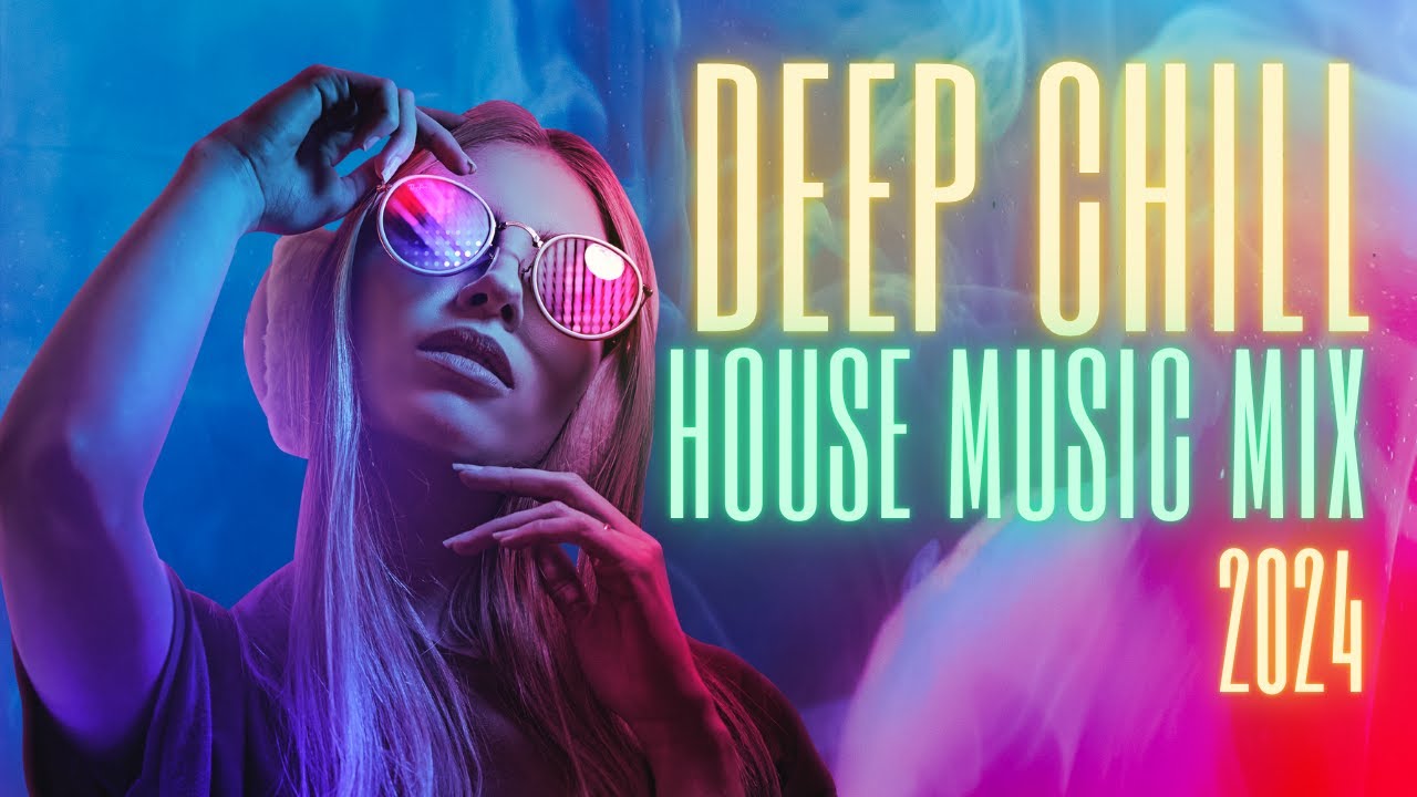 Best Chill House Music Mix 2024 [House, Deep House, Chill House] - YouTube